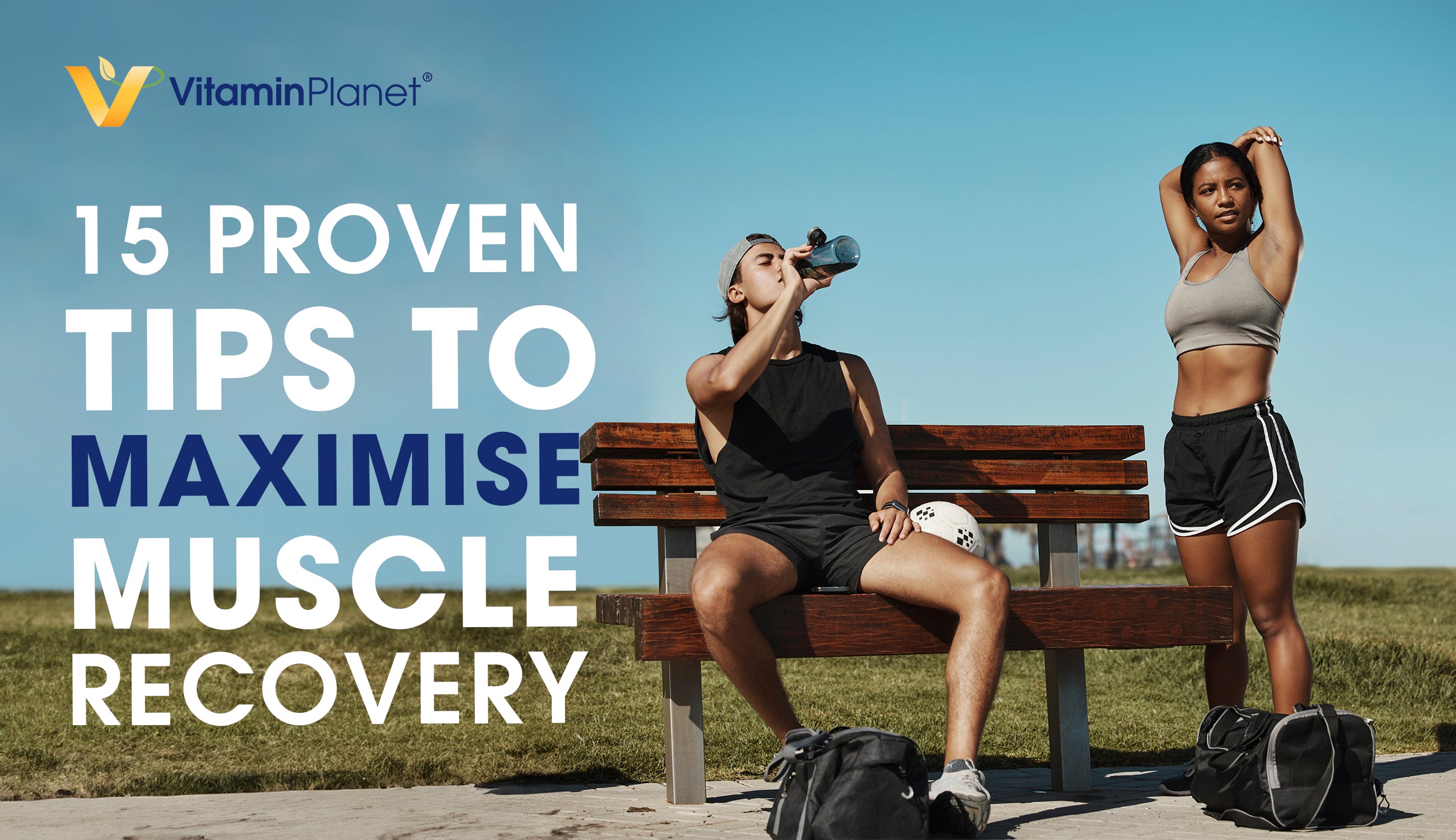 15 Proven Tips to Maximise Muscle Recovery – Vitamin Planet